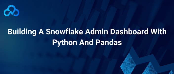 Building A Snowflake Admin Dashboard With Python And Pandas