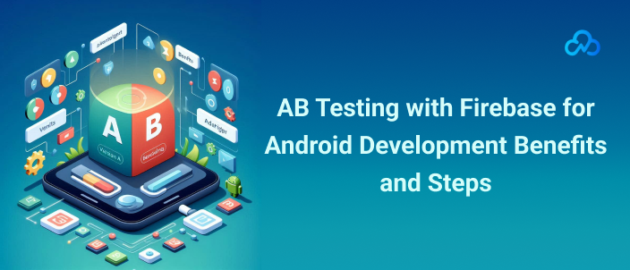 AB Testing for Optimizing Android Applications
